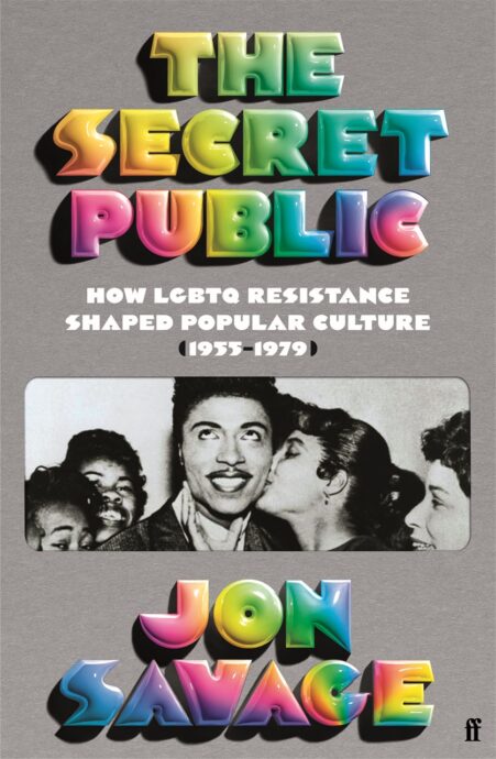 Jon Savage - The Secret Public: How LGBTQ Resistance Shaped Popular Cu ...