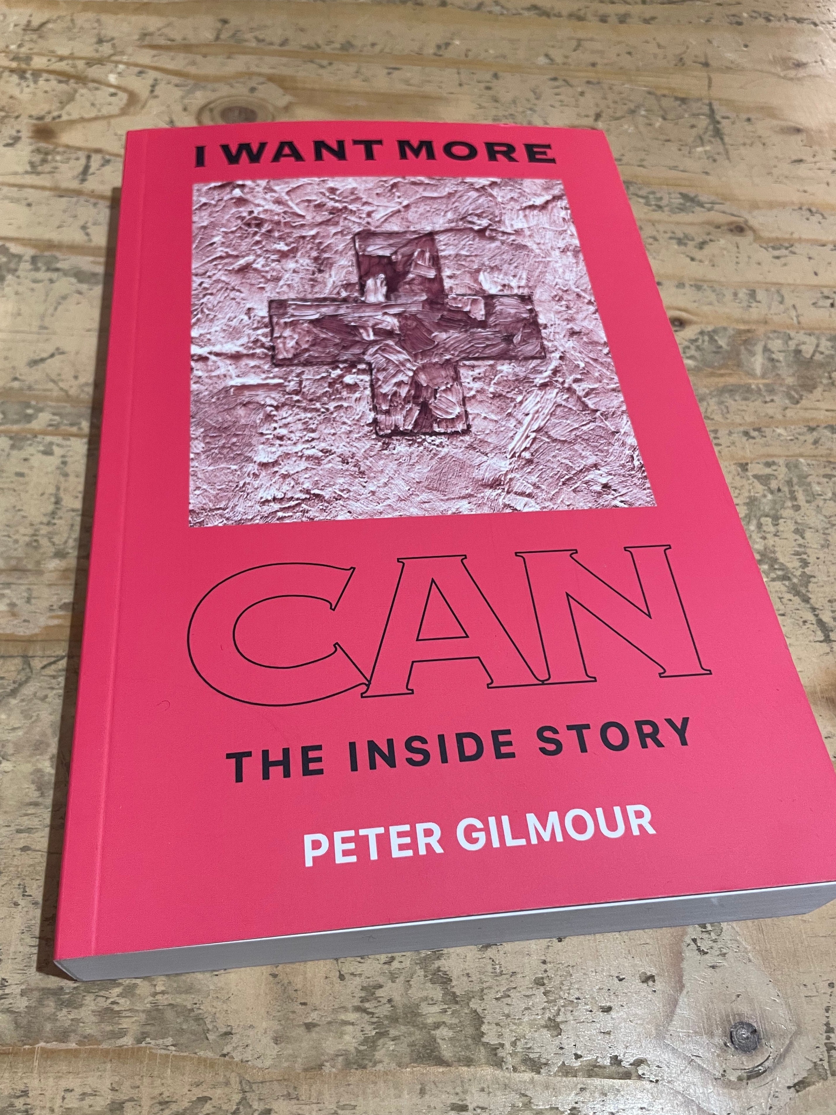 Peter Gilmour - I Want More: CAN - The Inside Story – Dash The Henge Store
