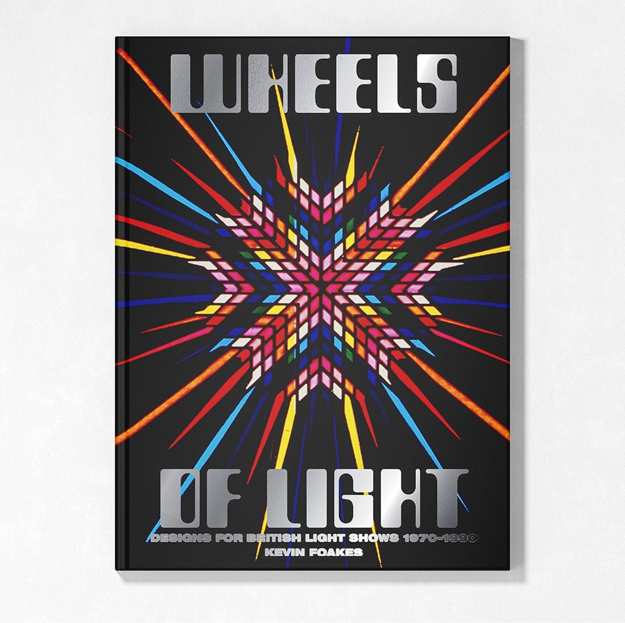 Kevin Foakes - Wheels of Light: Designs for British Light Shows 1970 1 ...